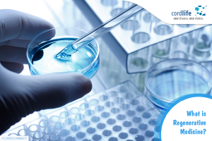 What Is Regenerative Medicine? How Does It Work? - Cordlife India